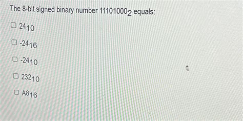 Solved The 8 Bit Signed Binary Number 111010002