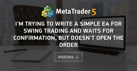 Im Trying To Write A Simple Ea For Swing Trading And Waits For Confirmation But Doesnt Open