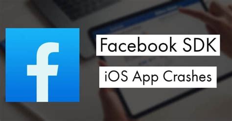 Facebook Sdk Issues Causing Ios Apps To Crash