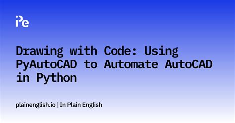 Drawing With Code Using Pyautocad To Automate Autocad In Python