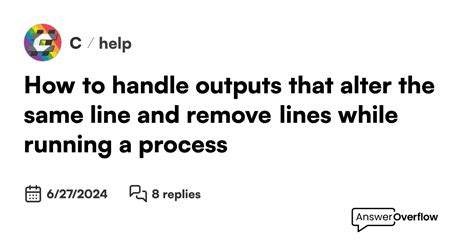 How To Handle Outputs That Alter The Same Line And Remove Lines While Running A Process C