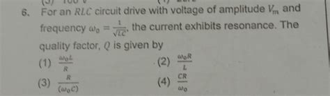 For An Rlc Circuit Drive With Voltage Of Amplitude Vm And Frequency ω0