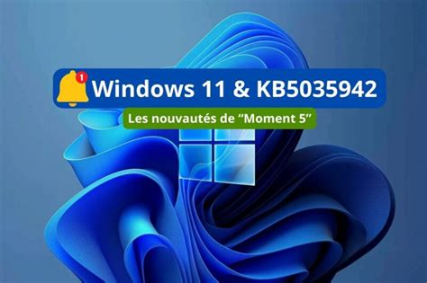 Windows 11 Moment 5 Disponible Avec La Kb5035942