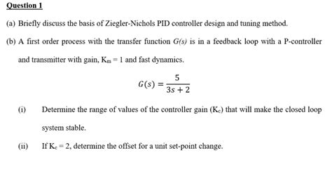 Solved A Briefly Discuss The Basis Of Ziegler Nichols PID Chegg