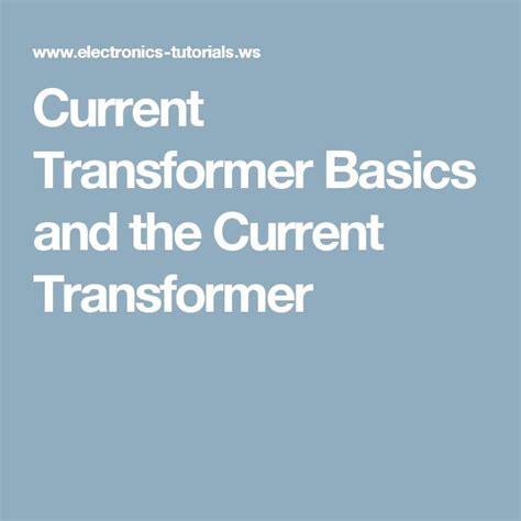 Current Transformer Basics And The Current Transformer Current Transformer Transformers Current