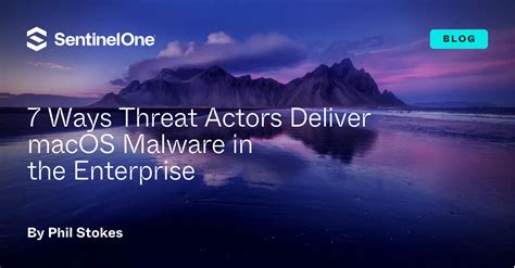 7 Ways Threat Actors Deliver Macos Malware In The Enterprise