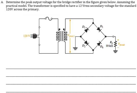 A Determine The Peak Output Voltage For The Bridge Rectifier In The Figure Given Below