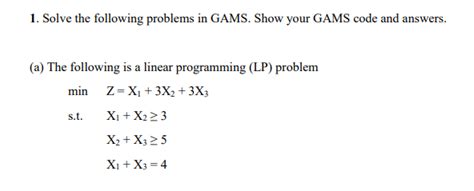 Solved 1 Solve The Following Problems In Gams Show Your