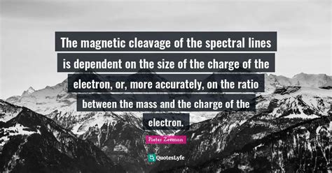 The Magnetic Cleavage Of The Spectral Lines Is Dependent On The Size O Quote By Pieter Zeeman