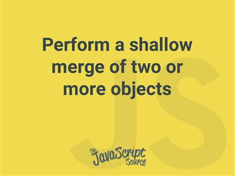 Perform A Shallow Merge Of Two Or More Objects Javascriptsource