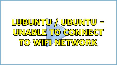Ubuntu Lubuntu Ubuntu Unable To Connect To Wifi Network YouTube
