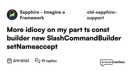 More Idiocy On My Part ```ts Const Builder New Slashcommandbuilder