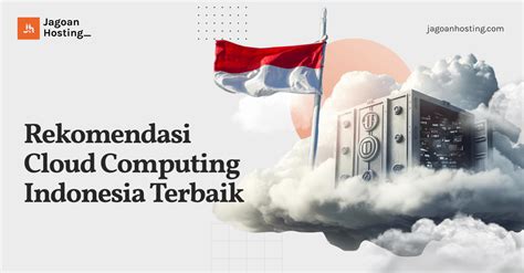 Cloud Computing Indonesia Terbaik Berbagai Solusi Kebutuhan