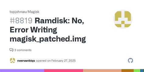 Ramdisk No Error Writing Magisk Patched Img · Issue 8819 · Topjohnwu
