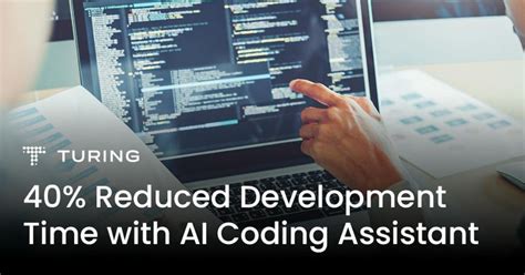 40 Reduced Development Time With Ai Coding Assistant Turing
