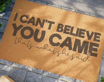 I Can't Believe You Came Welcome Mat, That's What She Said, Funny Doormat, Funny Welcome Mat ...