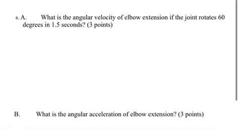 Solved 6 A What Is The Angular Velocity Of Elbow Extension