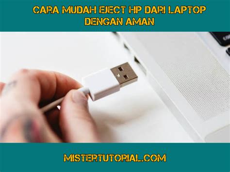 Cara Mudah Eject HP Dari Laptop Dengan Aman Mistertutorial