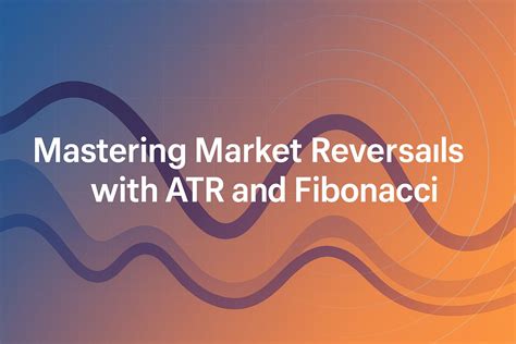 Mastering Market Reversals With Atr And Fibonacci Prosperitypub