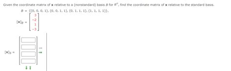 Solved Given The Coordinate Matrix Of X Relative To A Chegg Com