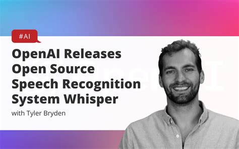 Openai Releases Open Source Speech Recognition System Whisper Tyler