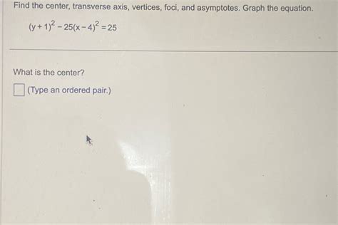 Solved Find The Center Transverse Axis Vertices Foci And
