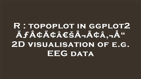 R topoplot in ggplot ÃƒÂÃâšÂÃâÅ D visualisation of e g EEG data YouTube