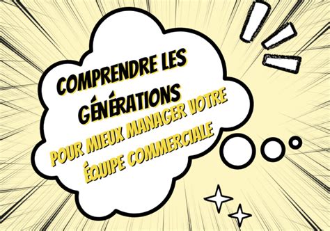 Comment Comprendre Les Générations Et Mieux Manager Léquipe Commerciale