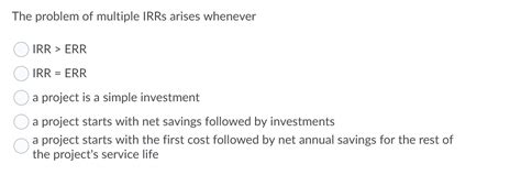 Solved The Problem Of Multiple IRRs Arises Whenever IRR Chegg Com