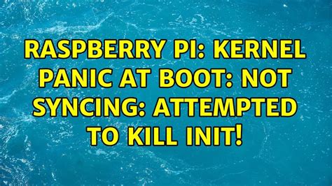 Raspberry Pi Kernel Panic At Boot Not Syncing Attempted To Kill Init