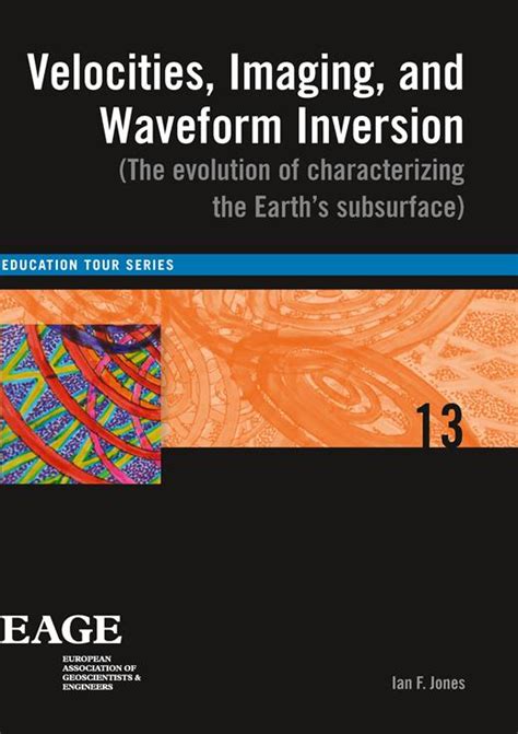 Velocities Imaging And Waveform Inversion The Evolution Of Characterising The Earths