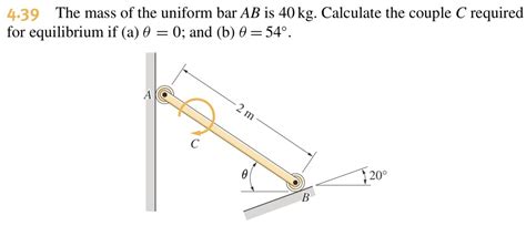 4 39 The Mass Of The Uniform Bar Ab Is 40 Kg Calculate The Couple C Required For Equilibrium If