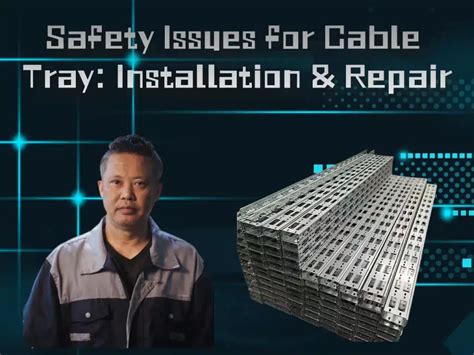 Safety Issues For Cable Tray Your Guide To Secure Installation And Repair China Cable Tray Factory