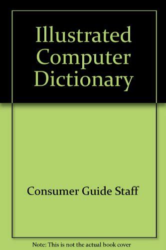 The Illustrated Computer Dictionary Consumer Guide Staff 9780516008158 Abebooks