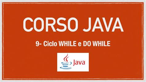 Corso Java 9 Ciclo While E Do While Youtube