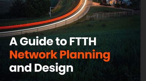 A Guide To Ftth Network Planning And Design