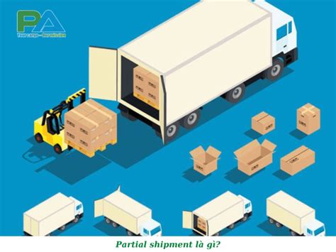 Partial Shipment Là Gì Trong Lĩnh Vực Xuất Nhập Khẩu