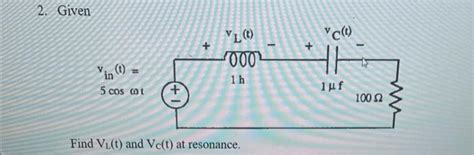 Solved Given Find VL T And VC T At Resonance Chegg Com