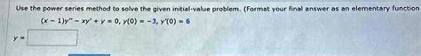 Solved Use The Power Series Method To Solve The Given Initial Value