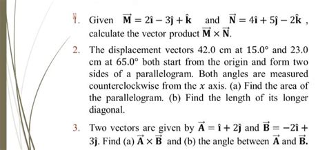 1 given m 2i −3j k and n 4i 5j −2k calculate the vector product m
