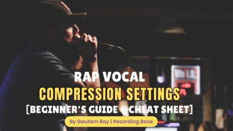 Rap Vocal Compression Settings Beginners Guide Cheat Sheet