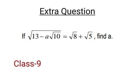 If 13 A Under Root 10 Whole Under Root Under Root 8 Under Root 5 Find A Class 9 Ncert Youtube