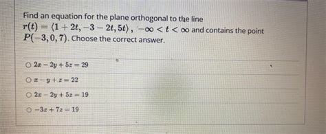 Solved Find An Equation For The Plane Orthogonal To The Line