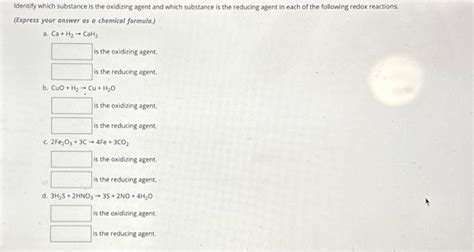 Solved Identify Which Substance Is The Oxidizing Agent And