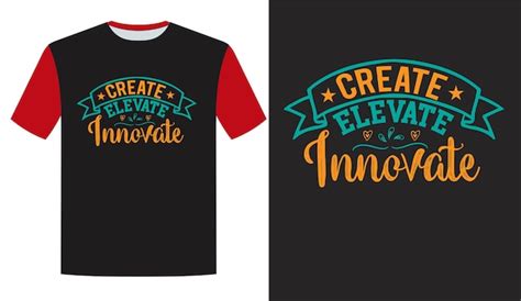Premium Vector Create Elevate Innovate Typography T Shirt Design