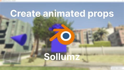 [tutorial] create animated props ydr using sollumz blender youtube