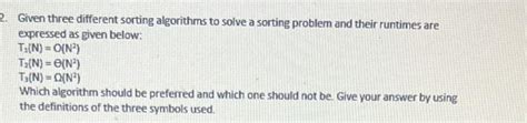 solved given three different sorting algorithms to solve a