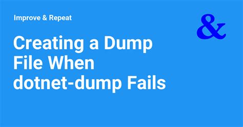 Creating A Dump File When Dotnet Dump Fails Improve Repeat