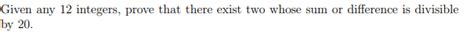Solved Given Any 12 Integers Prove That There Exist Two