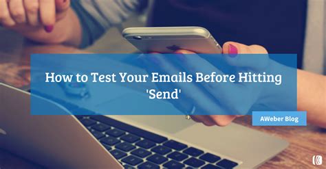 How To Test Your Emails Before Hitting Send Email Marketing Tips